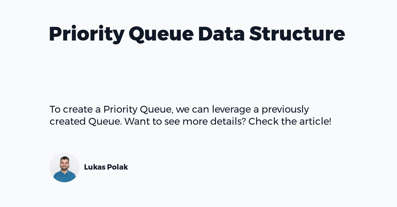 Priority Queue Data Structure | Lukas Polak Priority Queue Data Structure | Lukas Polak